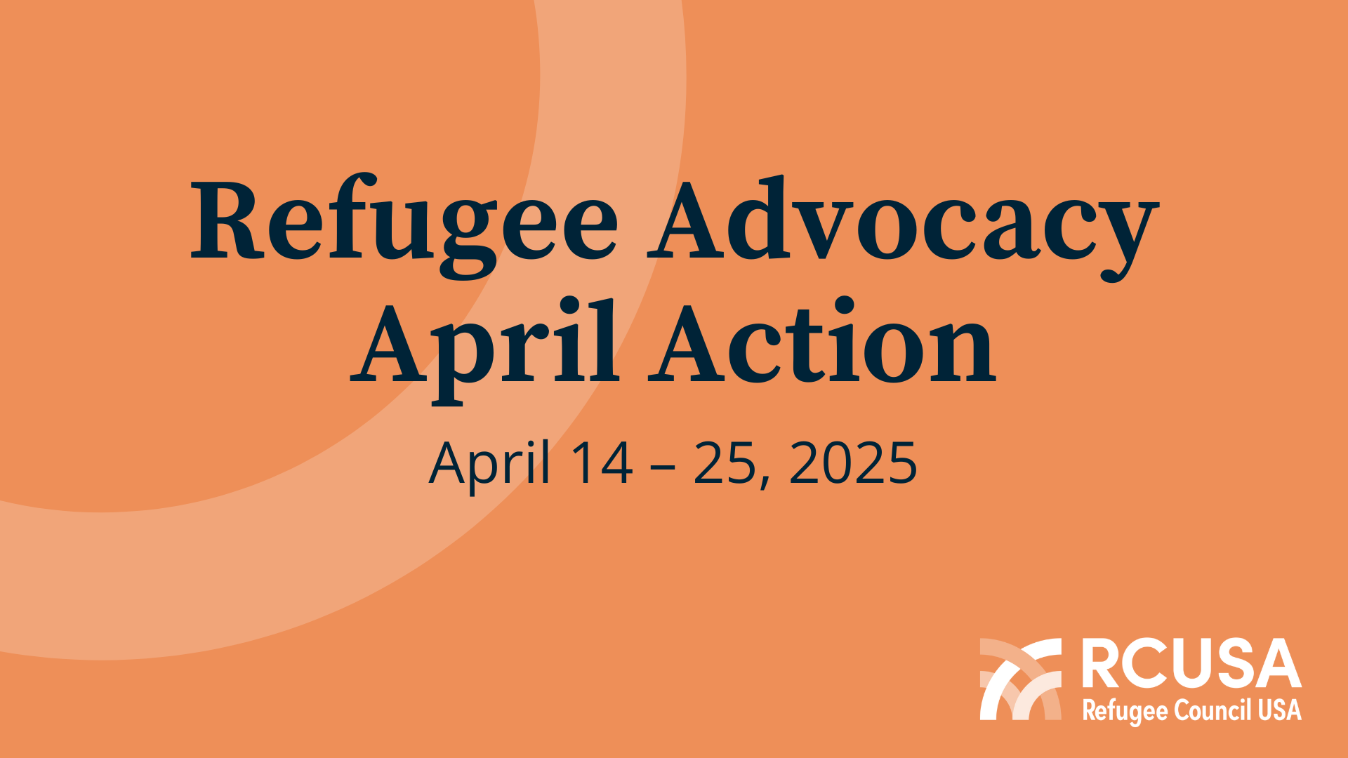 RCUSA Advocacy April Action - Refugee Council USA